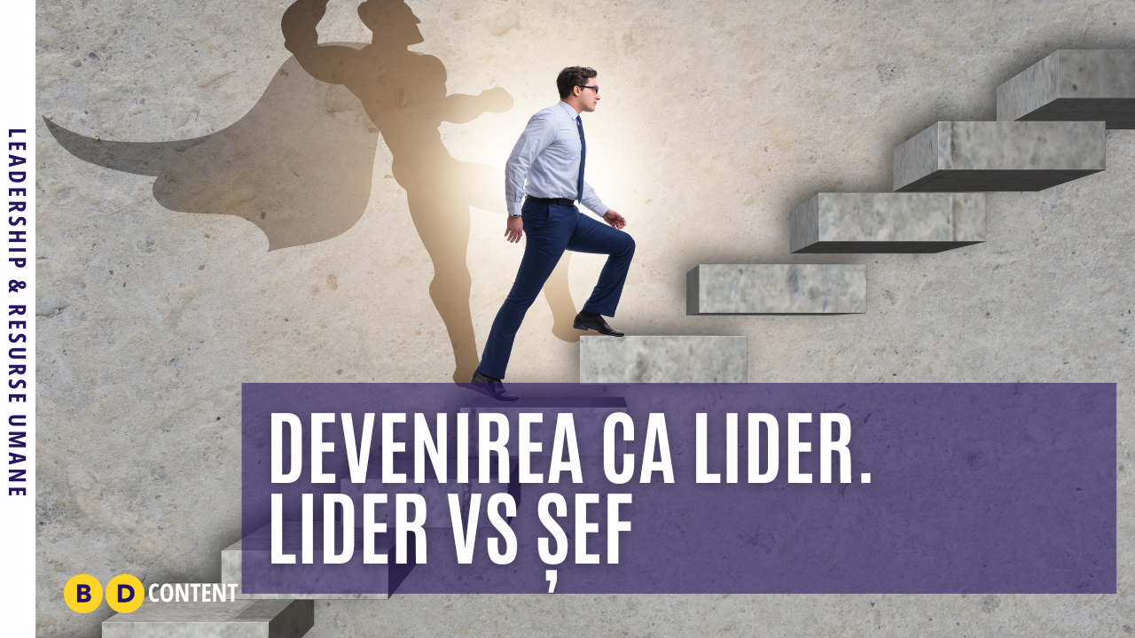 Devenirea ca lider. Lider vs. șef
