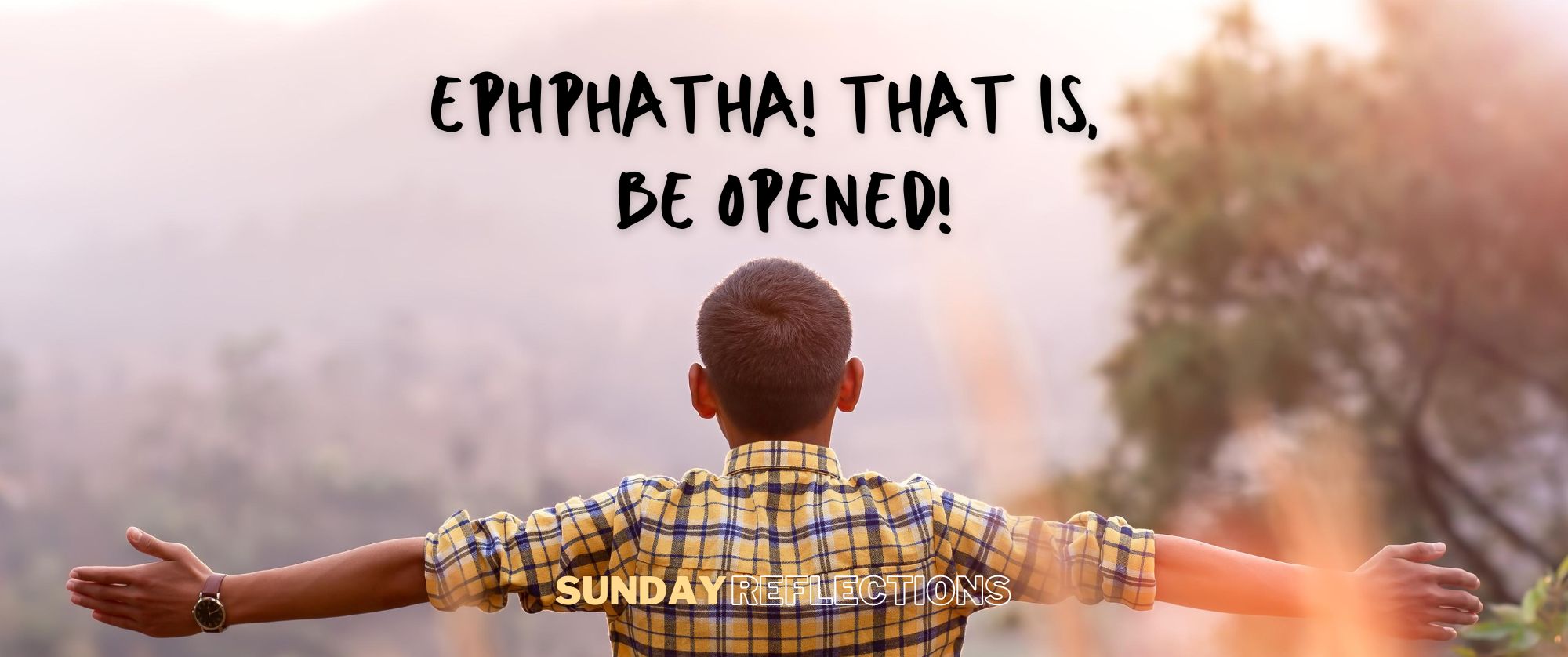 Ephphatha Be Opened